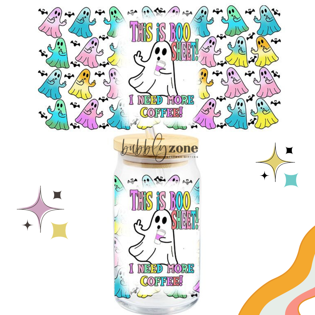 This Is Boo Sheet I Need More Coffee Uv Dtf Wrap Bubbly Zone